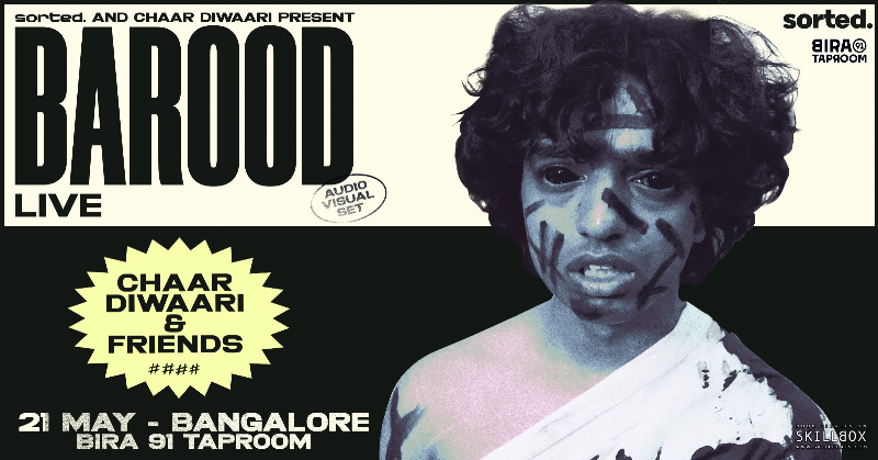 sorted. & Chaar Diwaari present BAROOD Live | 21st May | Bangalore ...