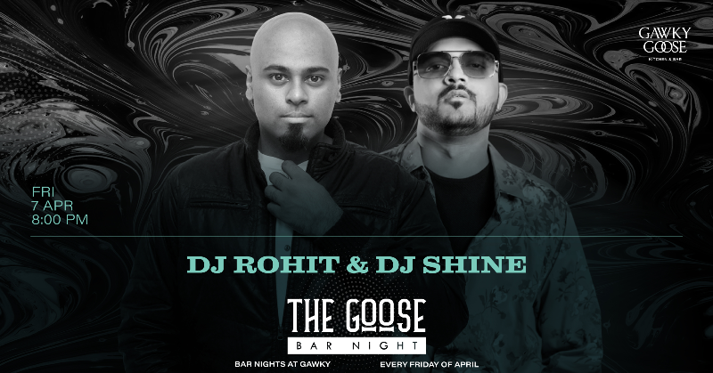 The Goose Bar Night with DJ Rohit & DJ Shine | Gawky Goose | 7th April ...